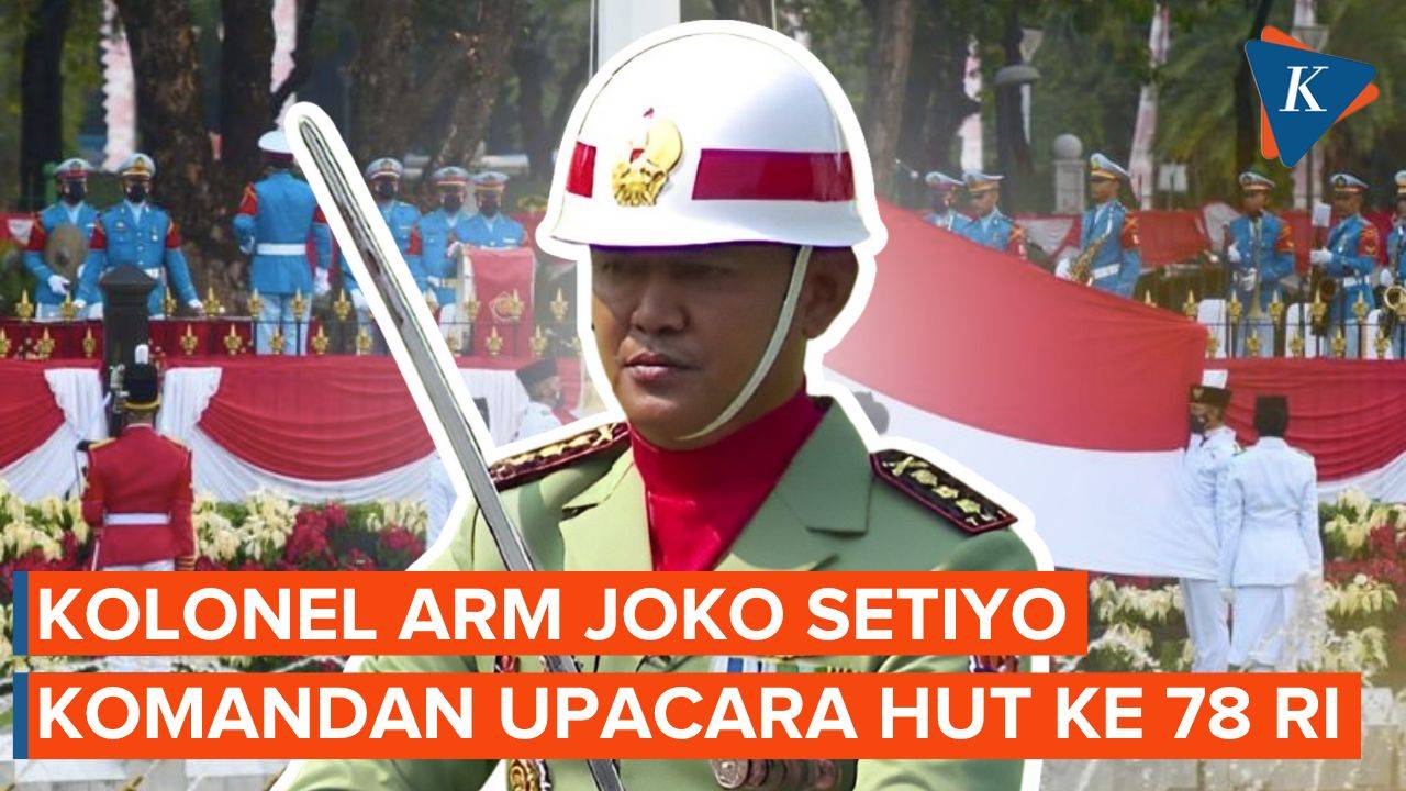 Mengenal Kolonel ARM. Joko Setiyo, Komandan Upacara Peringatan HUT RI ke 78 - Kompascom | Vidio