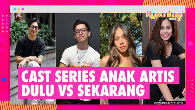 Dulu dan Kini Perbandingan Penampilan Bintang 'ANAK ARTIS WEB SERIES ...