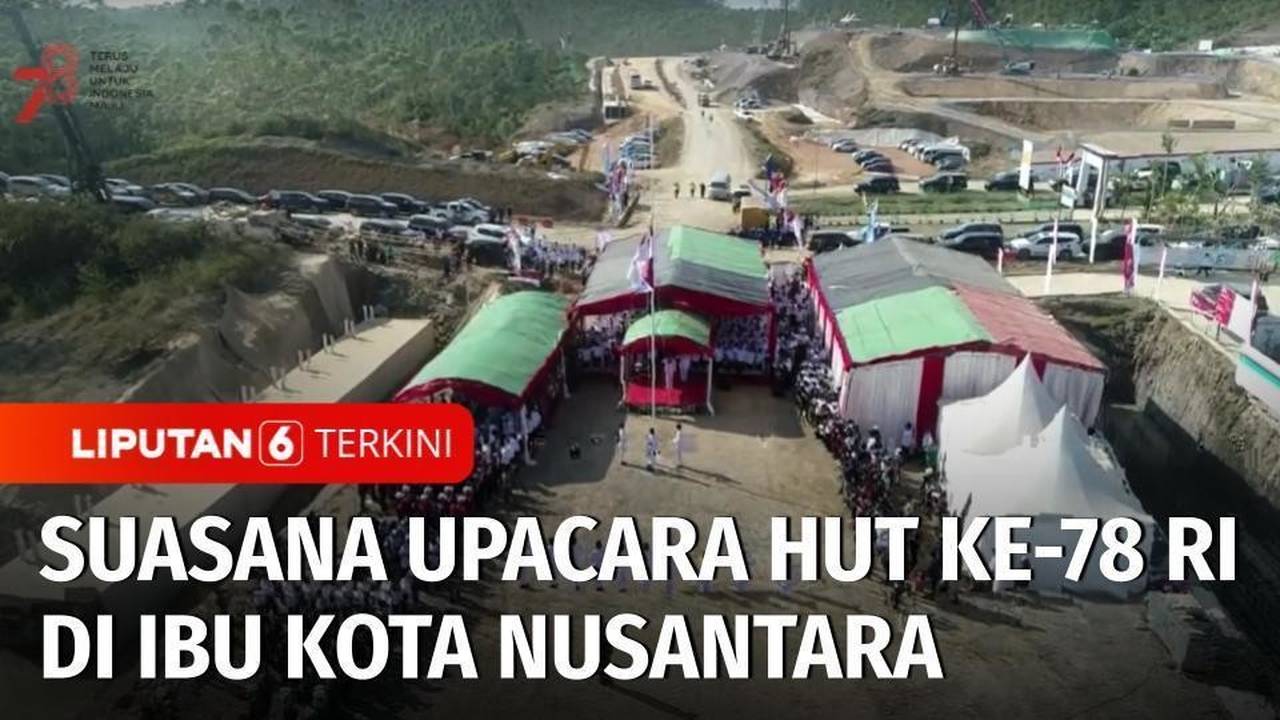 [FULL] Suasana Upacara HUT ke-78 RI di Ibu Kota Nusantara - SCTV