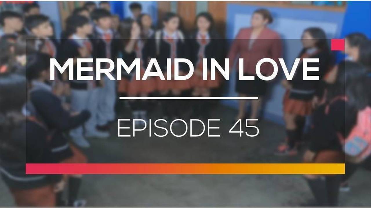 Nonton Sinetron Mermaid In Love Episode 45 | Vidio