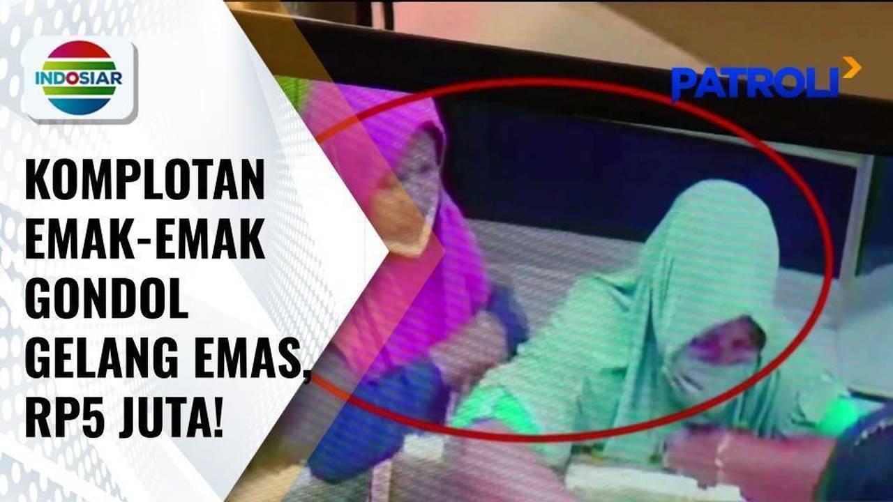 Jajal-jajal Perhiasan, Komplotan Emak-emak ini Gasak Gelang Seharga Rp5 Juta! | Patroli ...