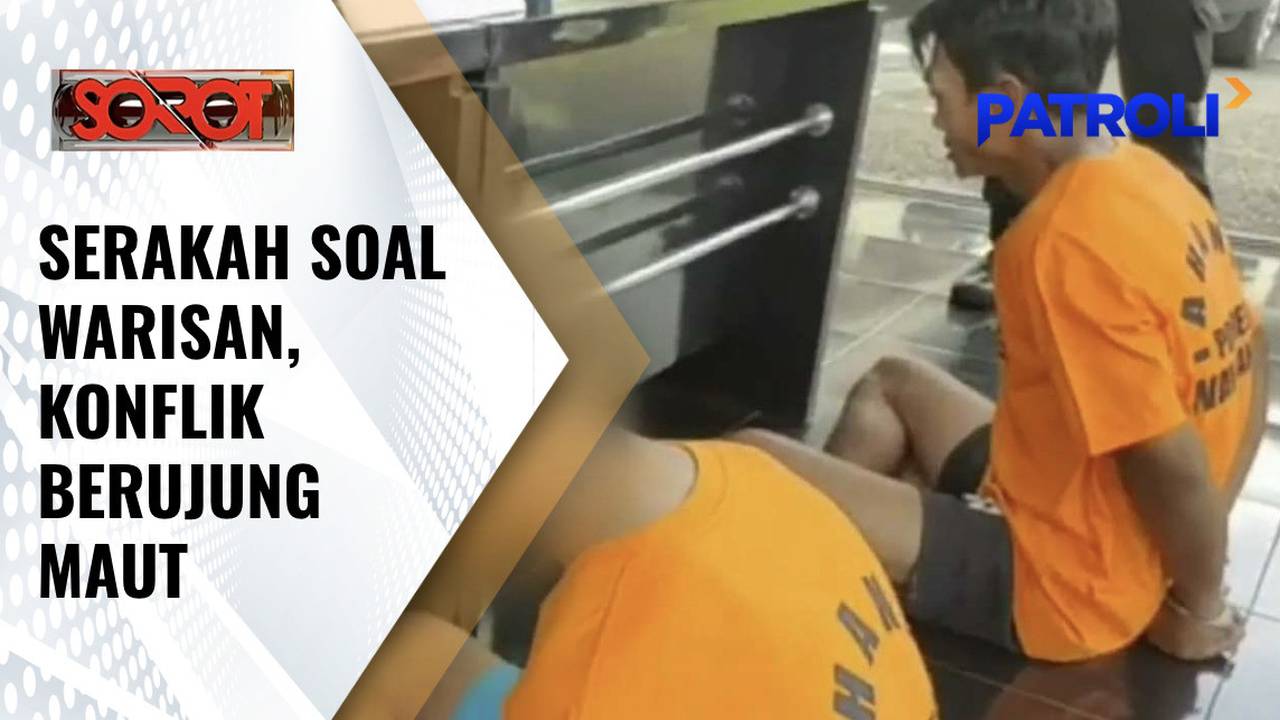 Sorot: Tragedi Warisan Berdarah | Patroli - INDOSIAR | Vidio