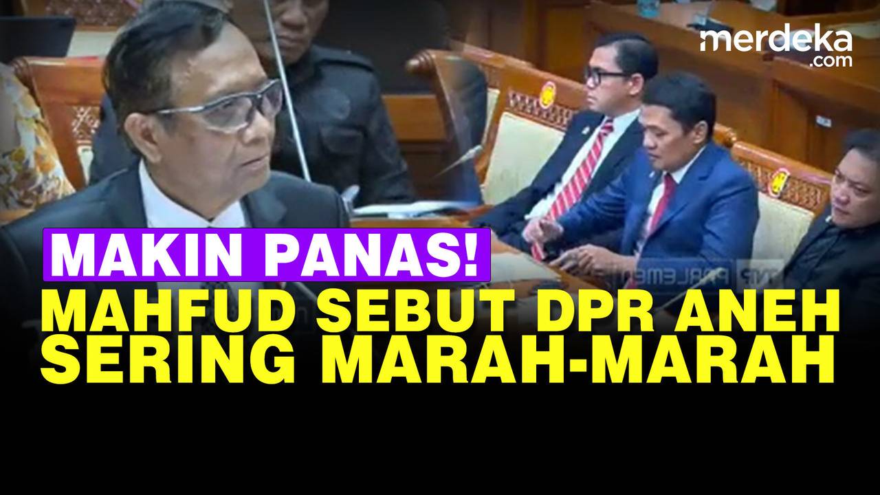 Rapat Makin Panas! Mahfud Sebut DPR Aneh Sering Marah-Marah - merdeka | Vidio