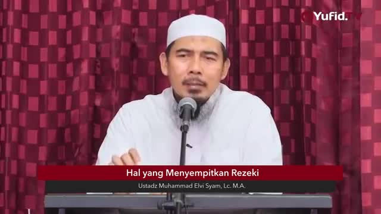 Hal yang Menyempitkan Rezeki - Ustadz Muhammad Elvi Syam, Lc., M.A.