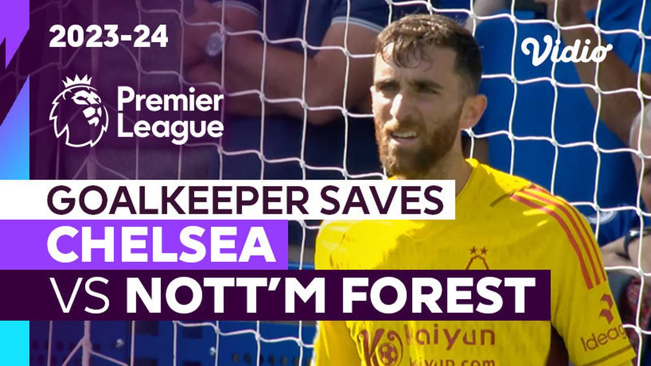 Aksi Penyelamatan Kiper | Chelsea vs Nottingham Forest | Premier League ...