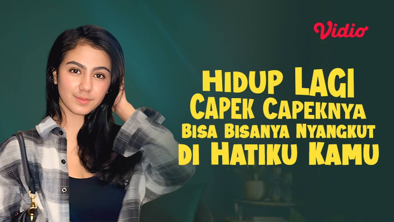 Streaming Hidup Lagi Capek Capeknya Bisa Bisanya Nyangkut di Hatiku Kamu