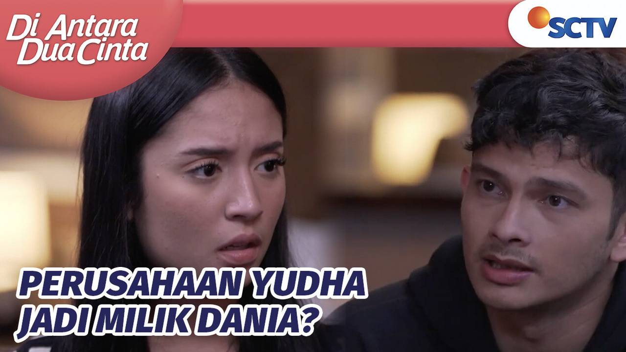 [Gratis] Di Antara Dua Cinta - WOW! Yudha Minta Dania Jadi Pewaris Perusahaan Miliknya | Di ...