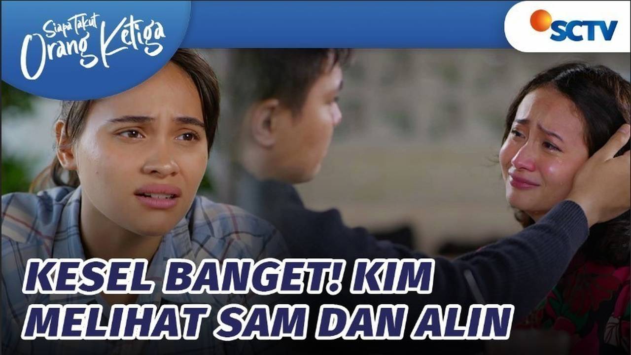 Siapa Takut Orang Ketiga - Nyesek Parah! Kim Nggak Bisa Misahin Sam dan Alin | Siapa Takut Orang ...