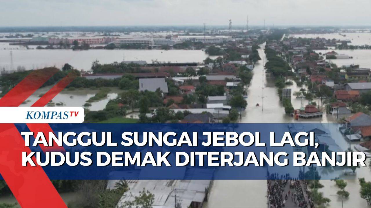 Tanggul Kembali Jebol, Banjir Rendam Kawasan Kudus dan Demak dengan ...