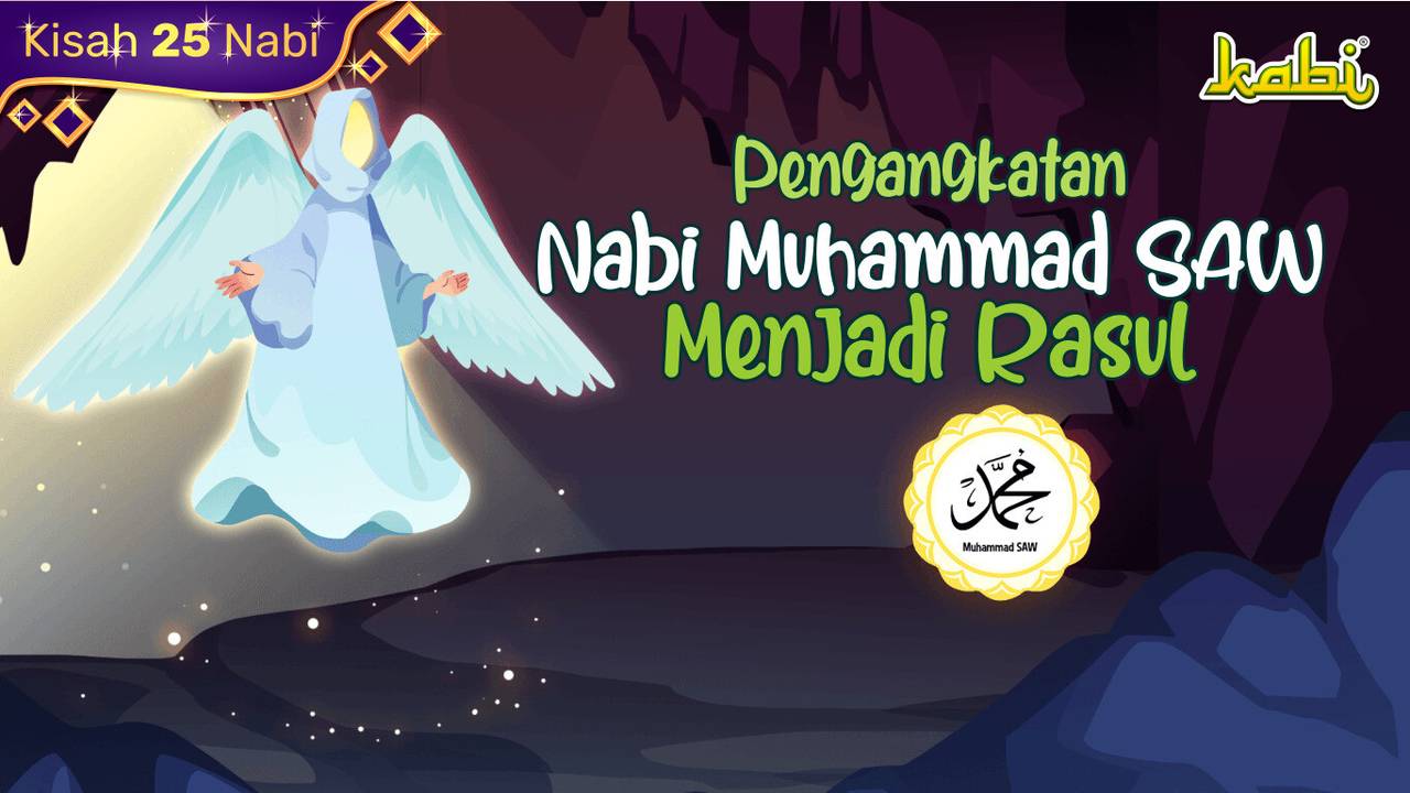 KABI - Kisah Sahabat Nabi - Kisah Nabi Muhammad SAW - Diangkat Menjadi ...