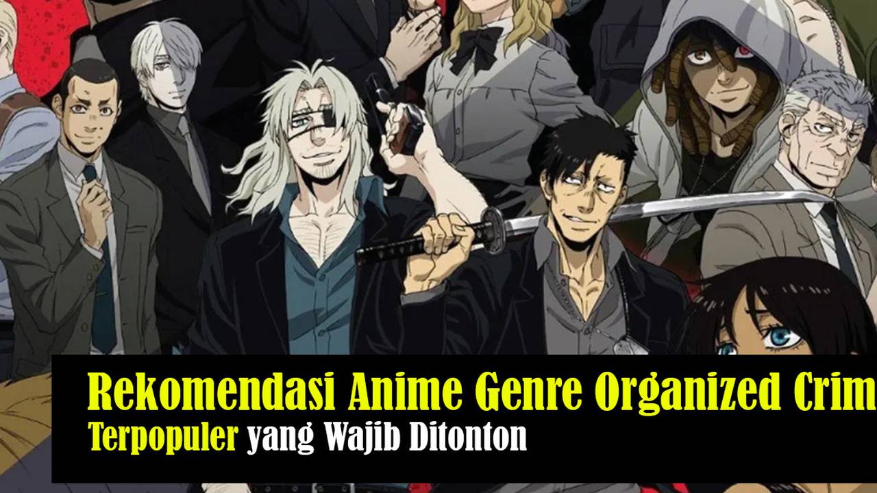 Rekomendasi Anime Genre Organized Crime Terpopuler yang Wajib Ditonton ...