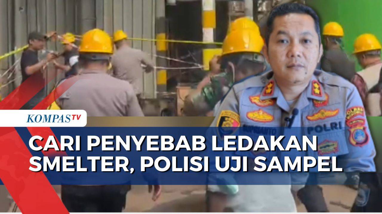 Upaya Ungkap Penyebab Ledakan, Polisi Uji Sampel Ledakan Smelter di Lab Forensik dan INAFIS ...