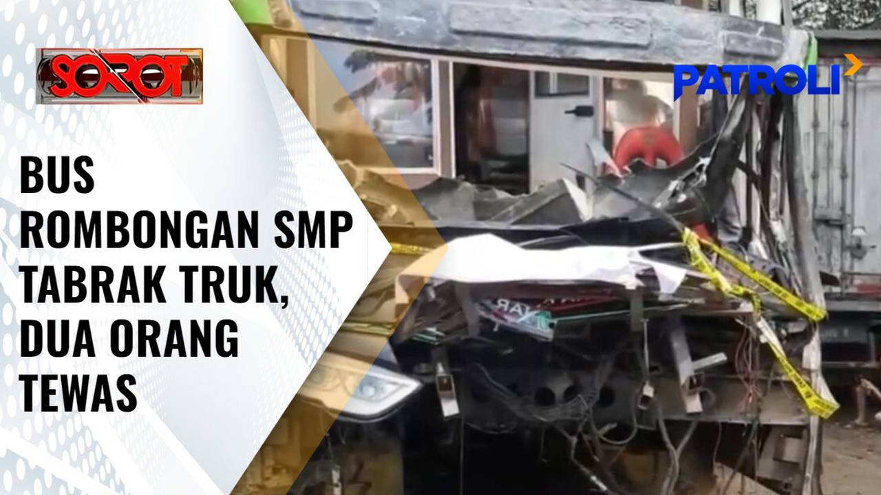 Sorot: Sopir Mengantuk, Bus Rombongan SMP Tabrak Truk Hingga Tewaskan Dua Orang | Patroli ...