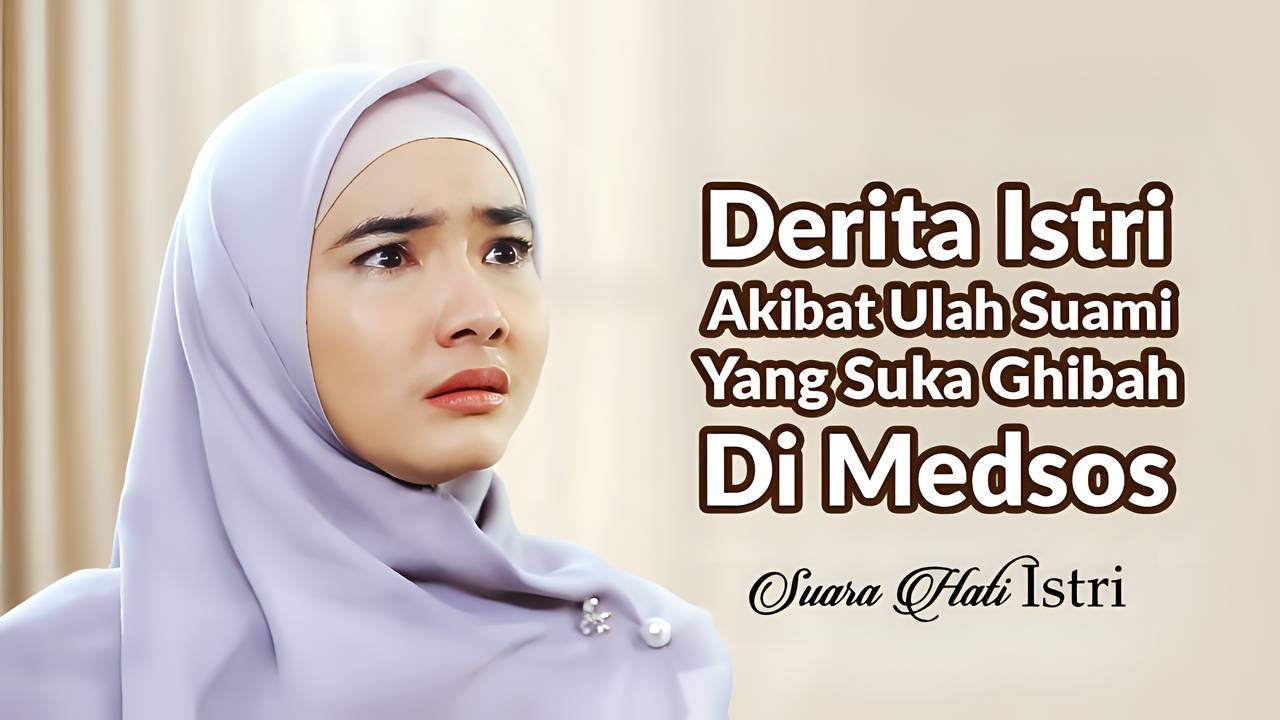 Streaming Derita Istri Akibat Ulah Suami Yang Suka Ghibah Di Medsos