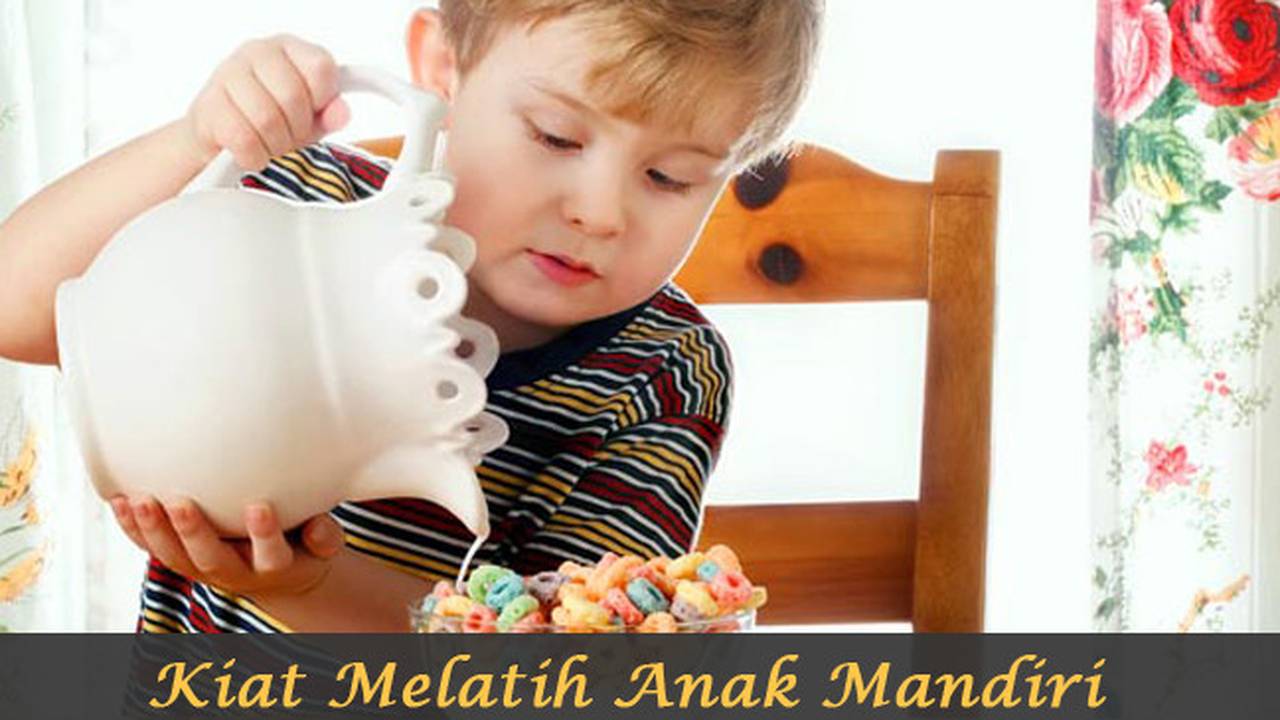 Anak Mandiri Cara Mendidik Anak Agar Menjadi Anak Mandiri Sesuai ...