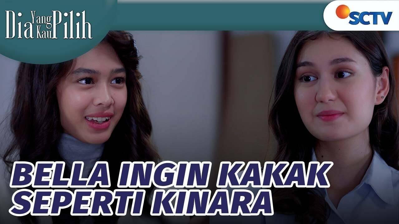 [Gratis] Dia Yang Kau Pilih - Bella Ingin Punya Kakak Seperti Kinara | Dia Yang Kau Pilih ...