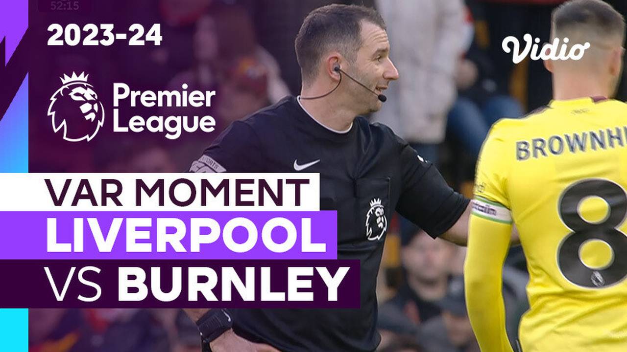 Momen Var Liverpool Vs Burnley Premier League 2023 24 Vidio