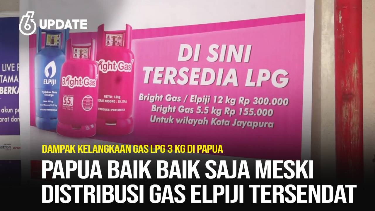 Liputan6 Update: Papua Baik Baik Saja Meski Ramai Distribusi Gas Elpiji ...