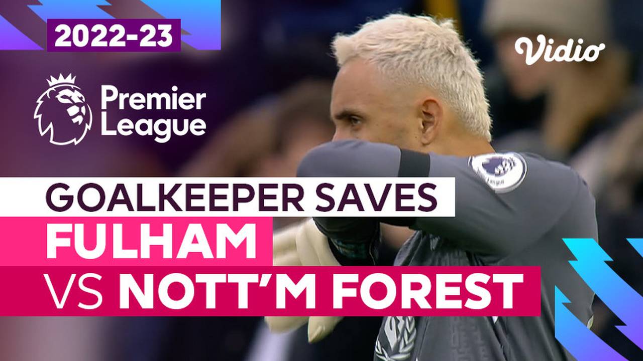 Aksi Penyelamatan Kiper | Fulham vs Nottingham Forest | Premier League ...