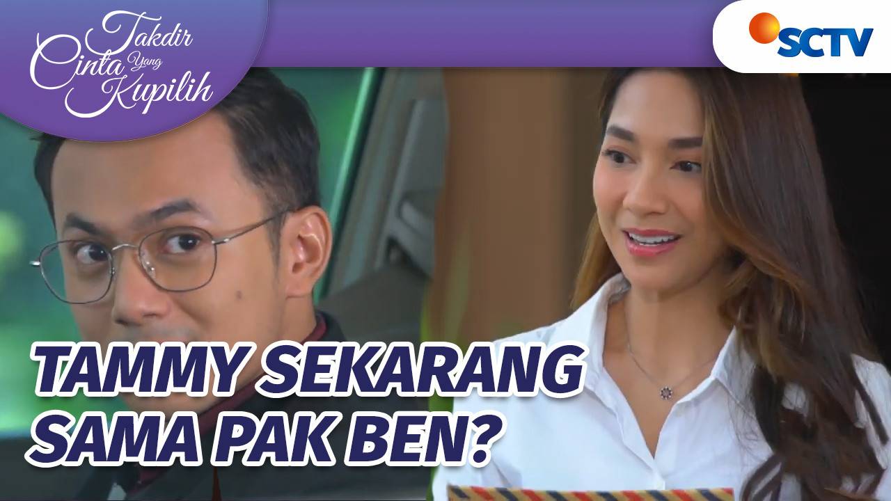 Takdir Cinta Yang Kupilih - PANAS-PANAS, Pak Ben Ajak Tammy Berangkat ...