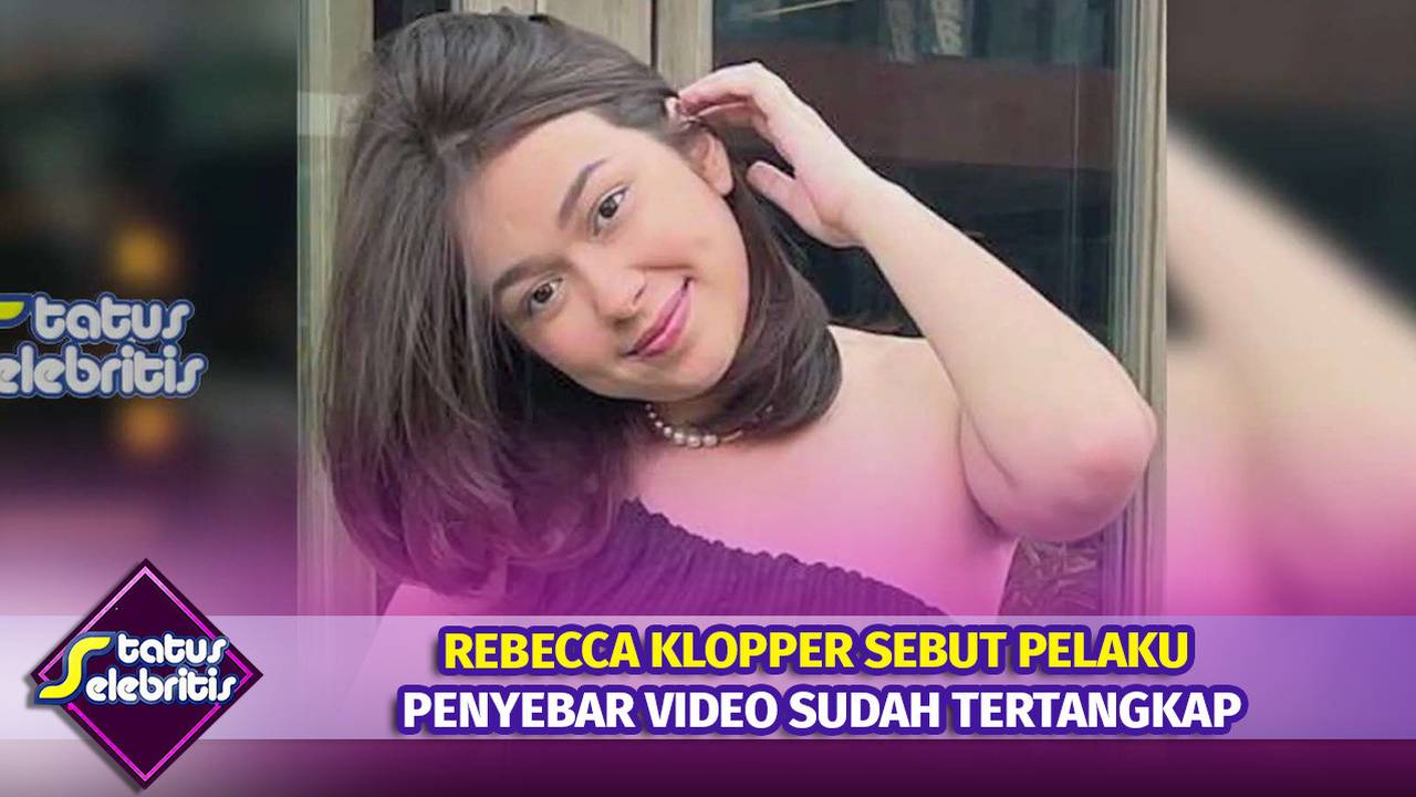 Pelaku Penyebar Video Syur Tertangkap, Rebecca Klopper Eksis Lagi? | Status Selebritis | Vidio