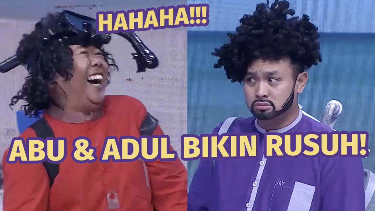 Bikin Geleng-geleng Sampai Ngocok Perut! Ini Kelakuan Abu & Adul ...