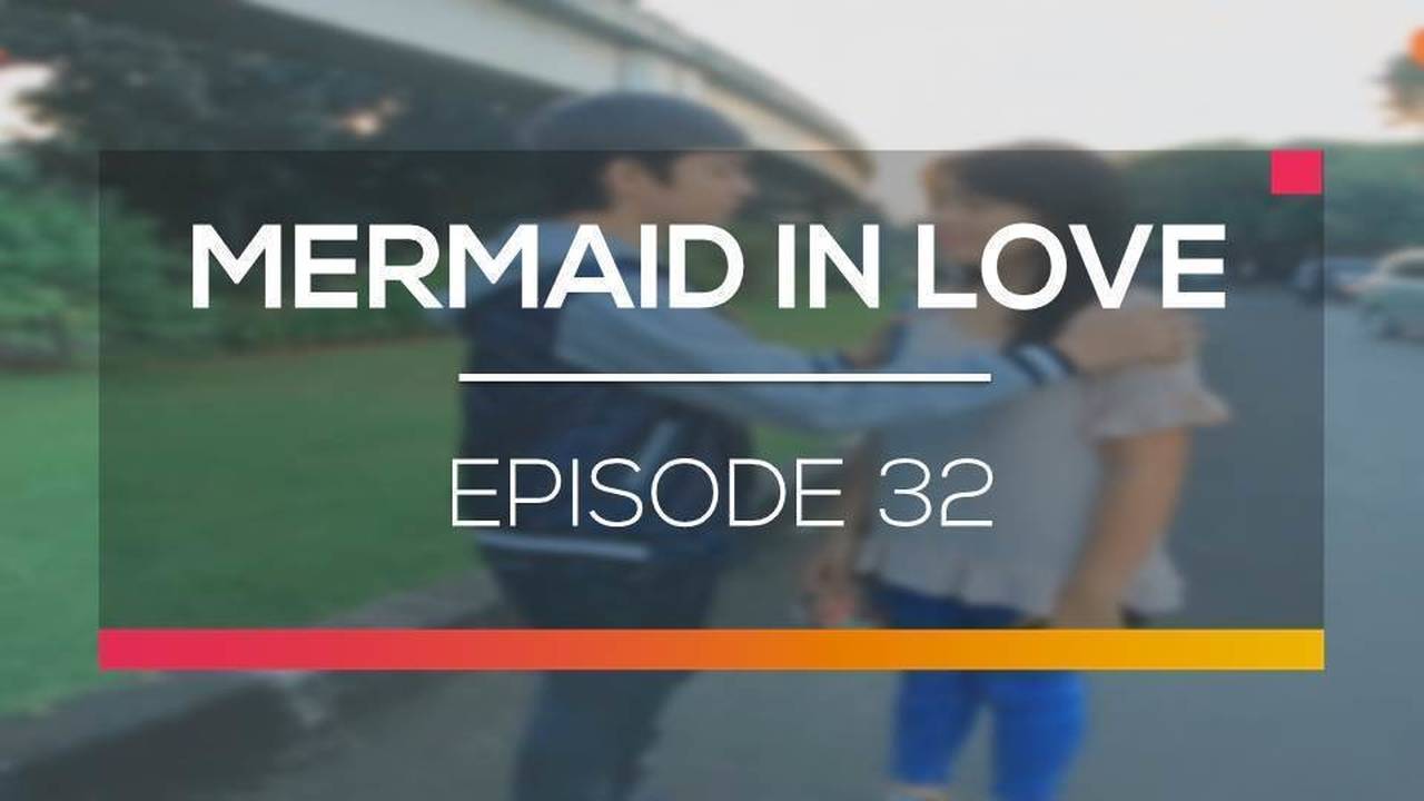 Nonton Sinetron Mermaid In Love Episode 32 | Vidio
