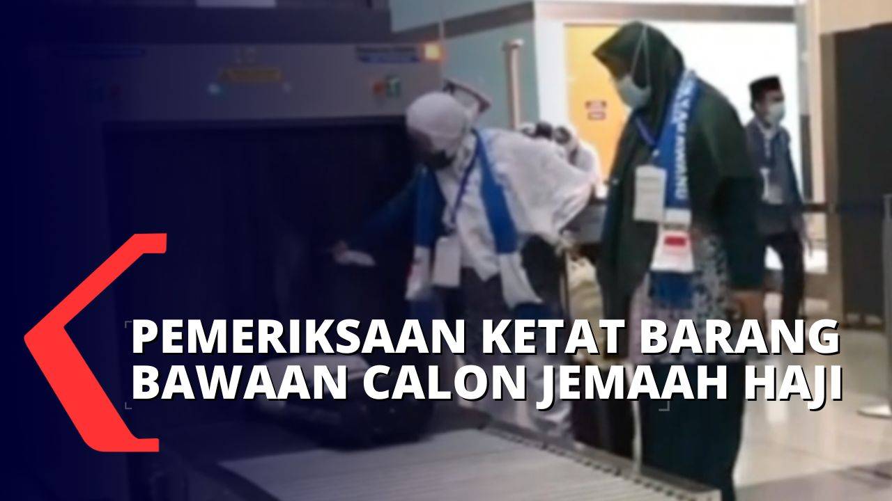 Cegah Masuknya Barang Terlarang, Pemeriksaan Barang Bawaan Jemaah Haji ...