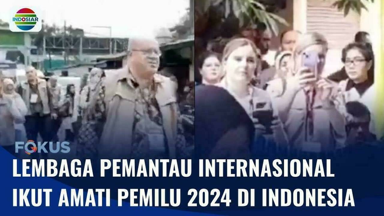 Sejumlah Lembaga Pemantau Internasional Ikut Mengamati Pemilu 2024 di Indonesia | Fokus - INDOSIAR