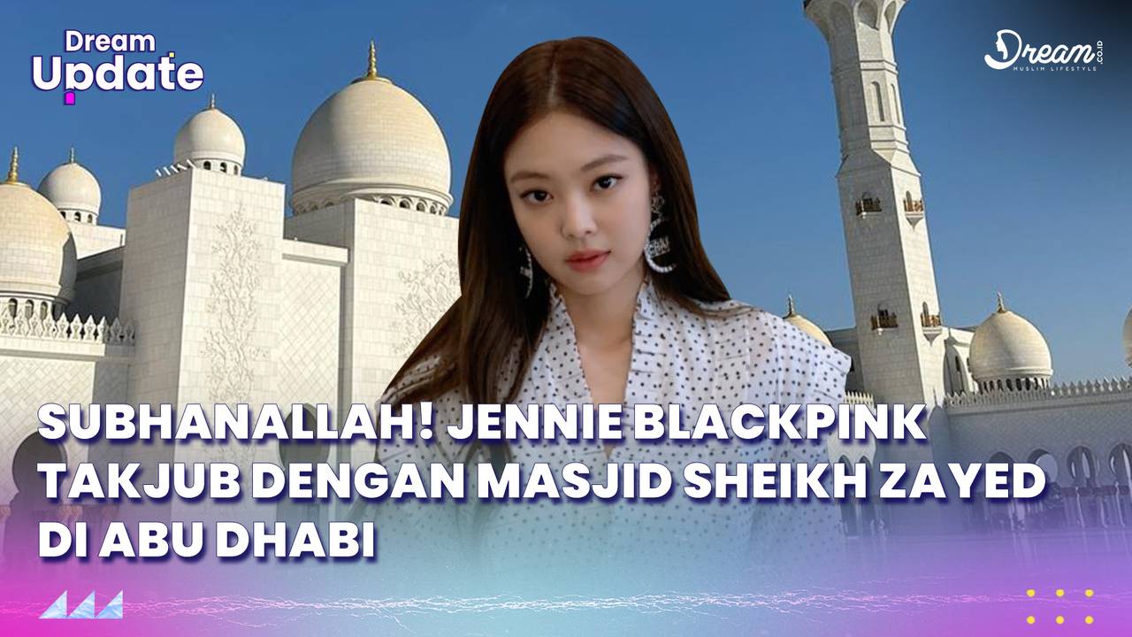 Subhanallah! Jennie Blackpink Takjub Dengan Masjid Sheikh Zayed di Abu Dhabi | Vidio