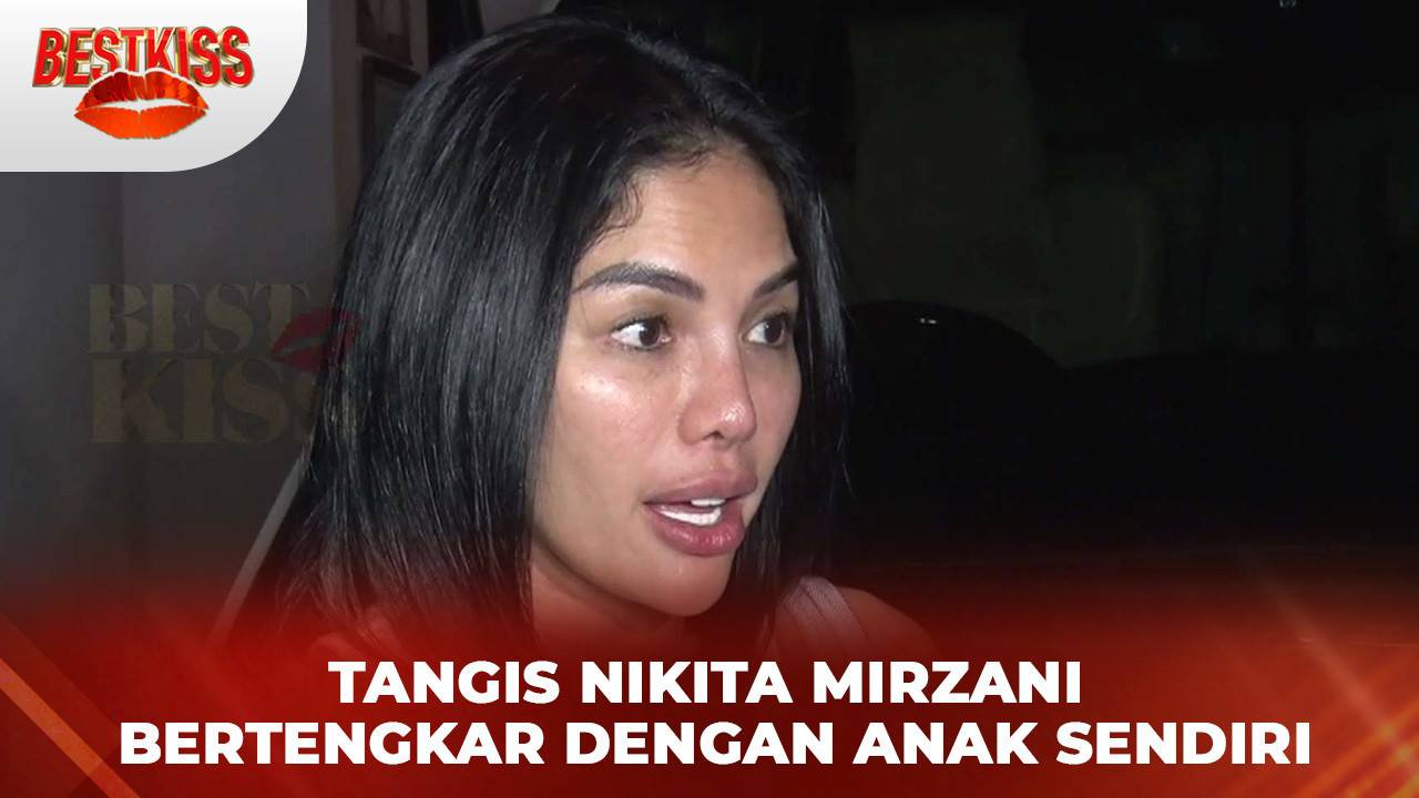 Tangis Nikita Mirzani Bertengkar dengan Anak Sendiri | Best Kiss | Vidio