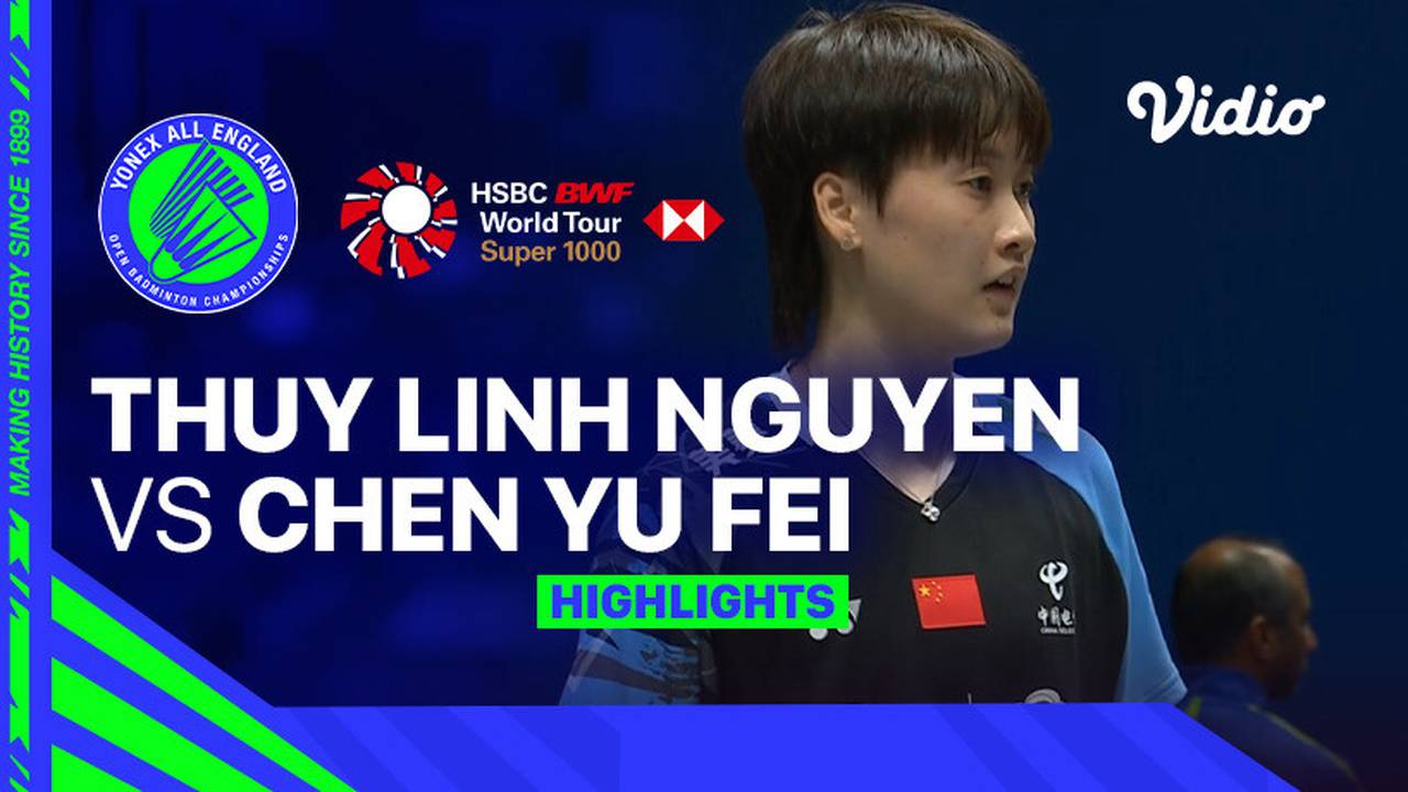 Women's Singles: Thuy Linh Nguyen (VIE) vs Chen Yu Fei (CHN) | YONEX ...