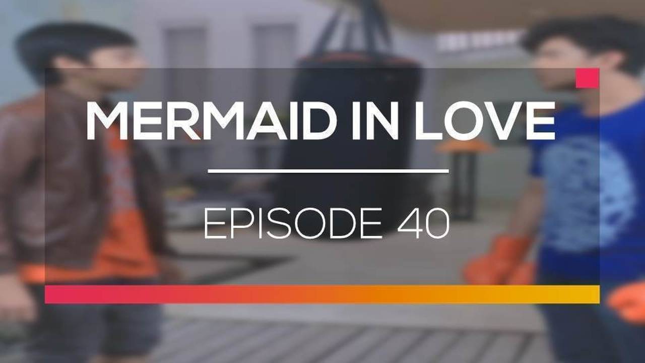 Nonton Sinetron Mermaid In Love Episode 40