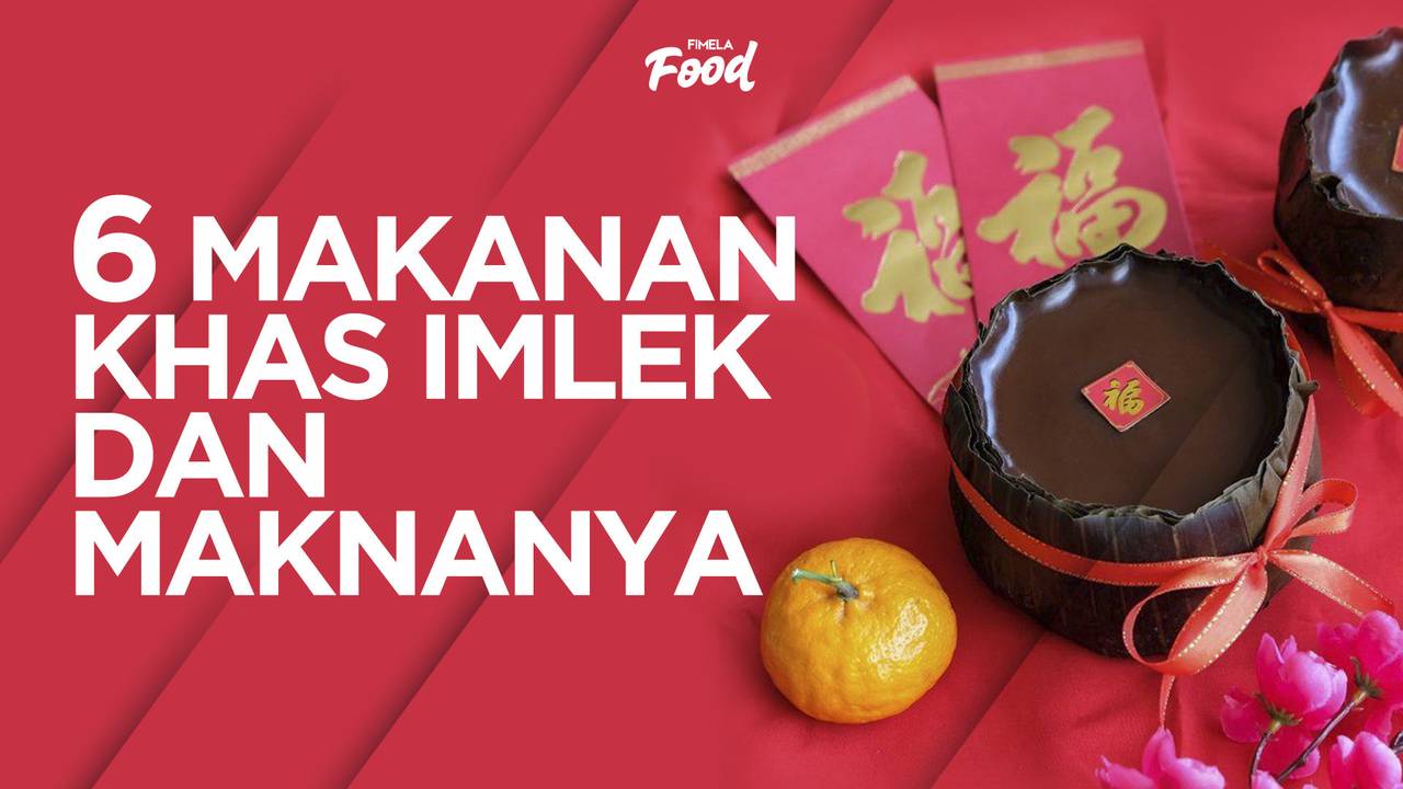 6 Makanan Khas Imlek Beserta Maknanya - Fimela