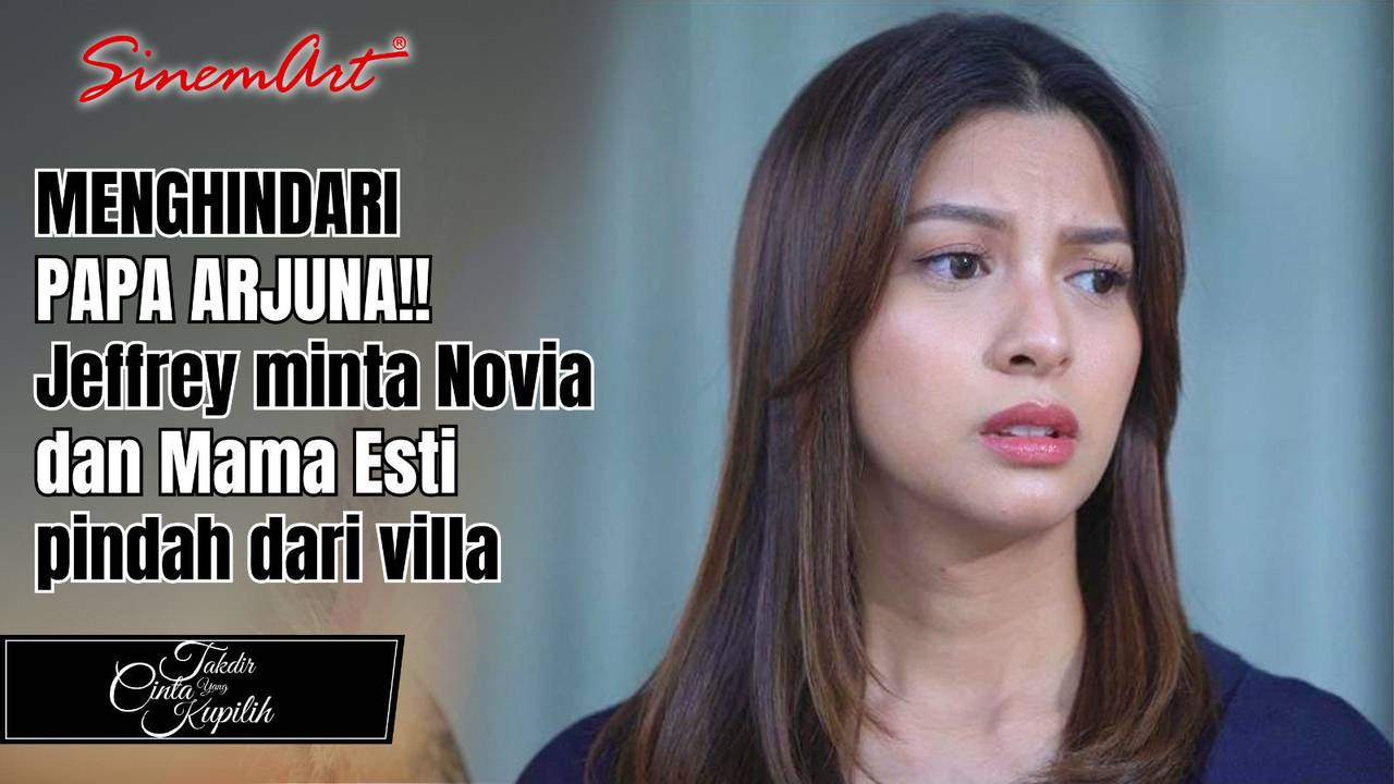 MENGHINDARI PAPA ARJUNA!! Jeffrey minta Novia dan Mama Esti pindah dari villa | Vidio
