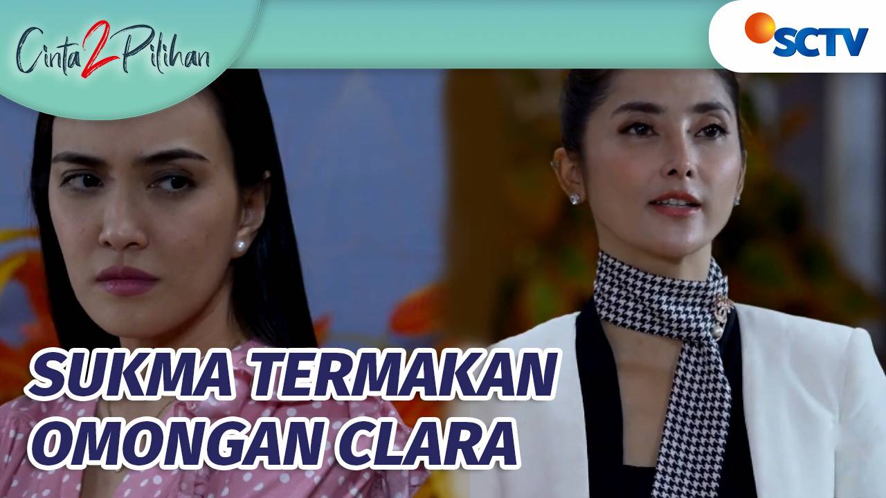 Cinta 2 Pilihan - DI CUCI OTAK, Clara Bikin Sukma Overthinking Sama Aksa! | Cinta 2 Pilihan ...
