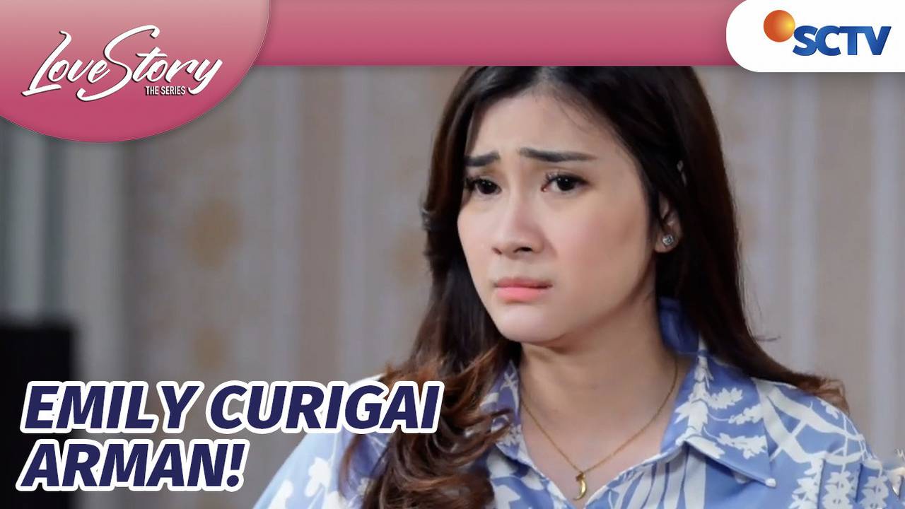Love Story The Series Extras - Emily Geram! Arman Tak Peduli dengan ...