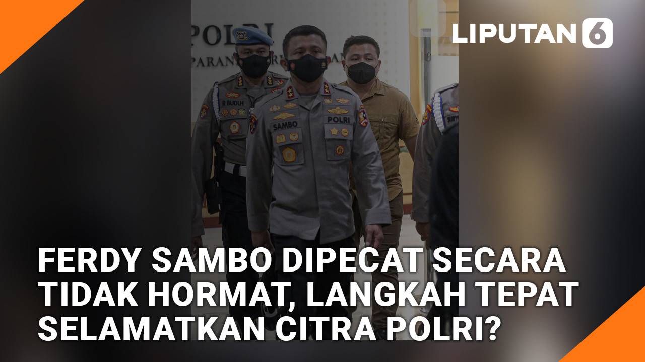 Ferdy Sambo Dipecat Secara Tidak Hormat, Langkah Tepat Selamatkan Citra ...
