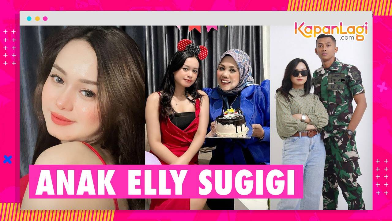 Anak Perempuan Elly Sugigi yang Ramai Disebut Cantik Banget, Sosok ...