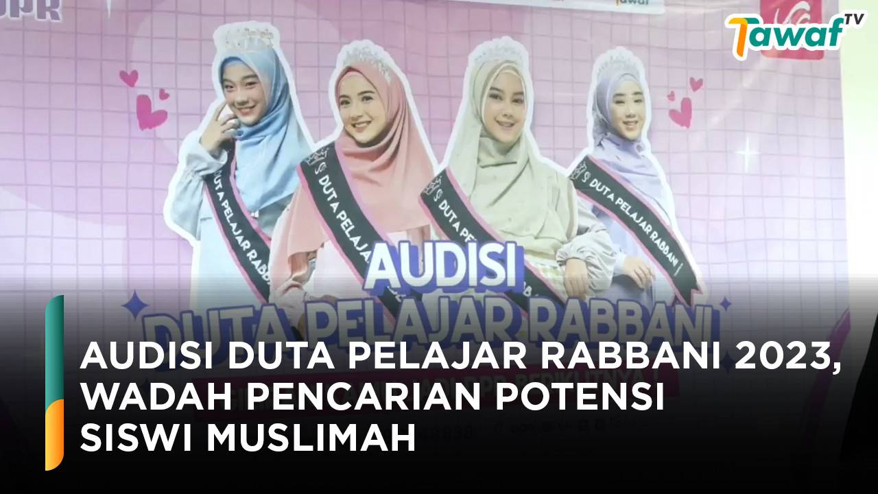 Audisi Duta Pelajar Rabbani 2023, Wadah Pencarian Potensi Siswi ...