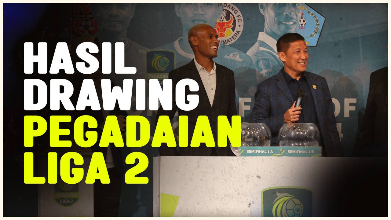 Hasil Drawing Semifinal Pegadaian Liga 2, Klub Ujung Barat Bertemu Klub ...