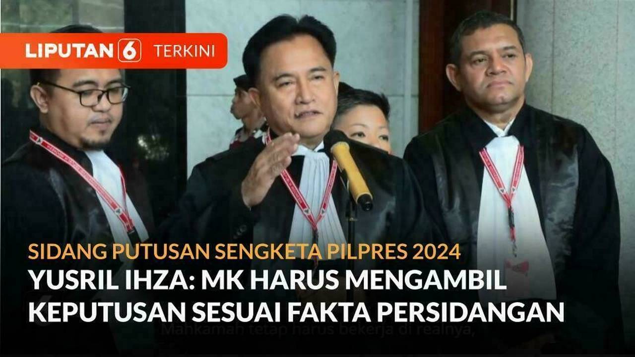 Yusril Sebut MK Harus Mengambil Keputusan Sesuai Fakta Persidangan ...