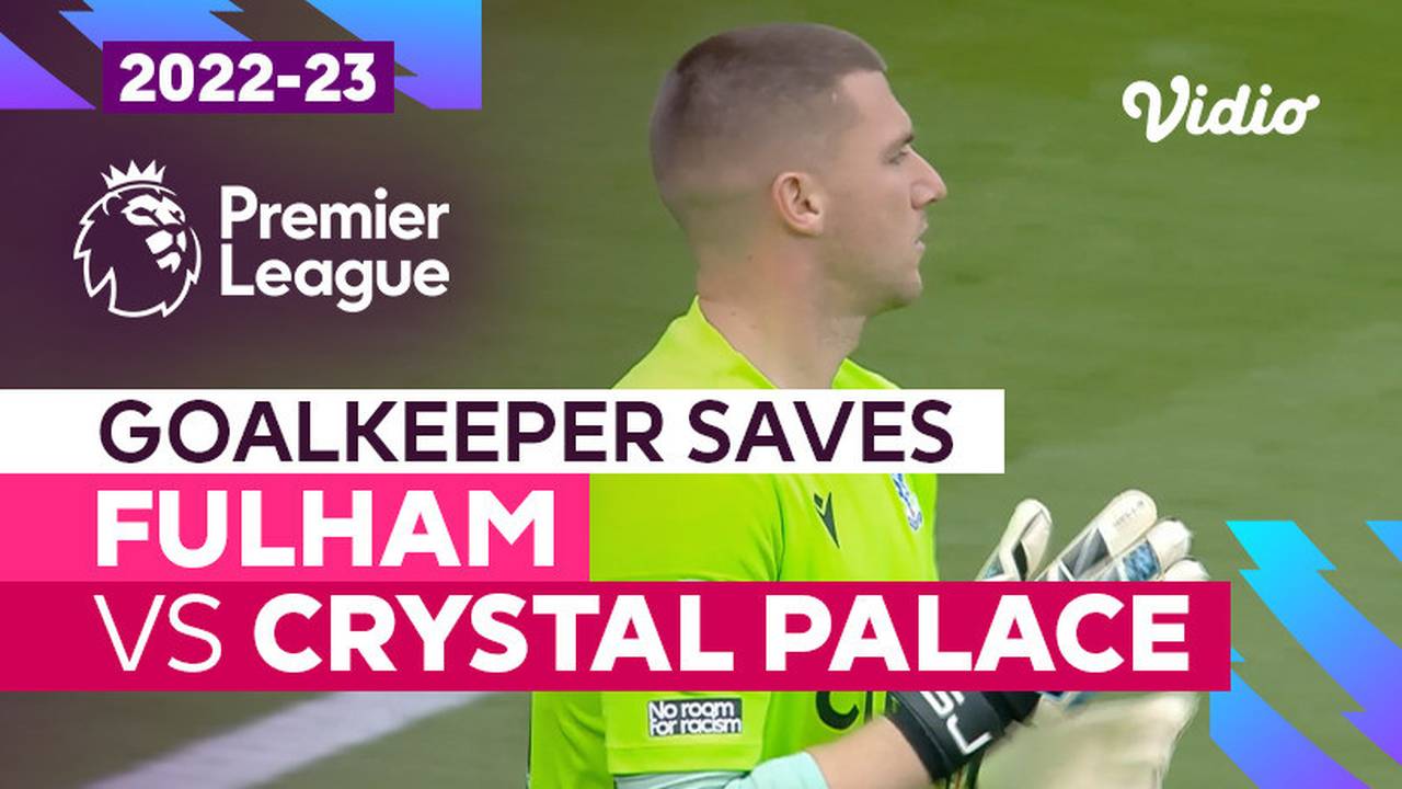 Aksi Penyelamatan Kiper | Fulham vs Crystal Palace | Premier League ...