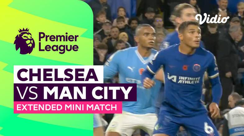 Chelsea vs Man City - Extended Mini Match | Premier League 23/24 | Vidio