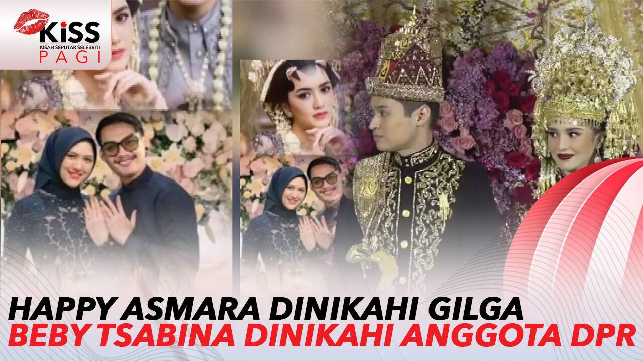 Happy Asmara Dinikahi Gilga, Beby Tsabina Menikah dengan Anggota DPR | Kiss Pagi