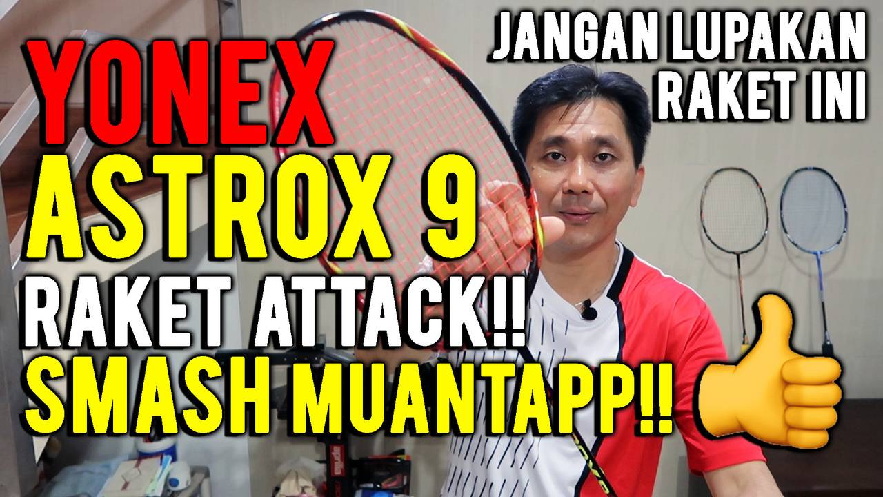 YONEX ASTROX 9 RAKET BERBAHAYA KHUSUS SMASHER MUANTAPP!! | Vidio