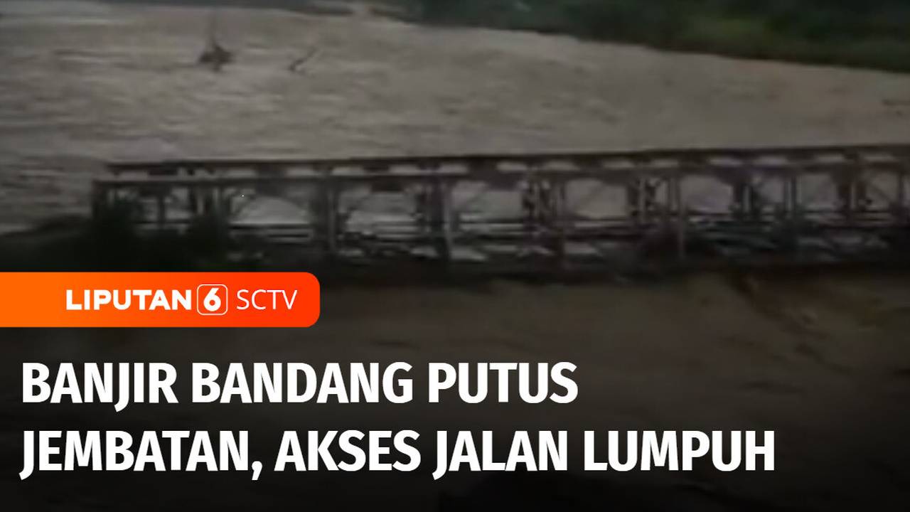 Banjir Bandang Terjang Jembatan di Maluku Hingga Terputus, Akses Jalan Lumpuh | Liputan 6 - SCTV