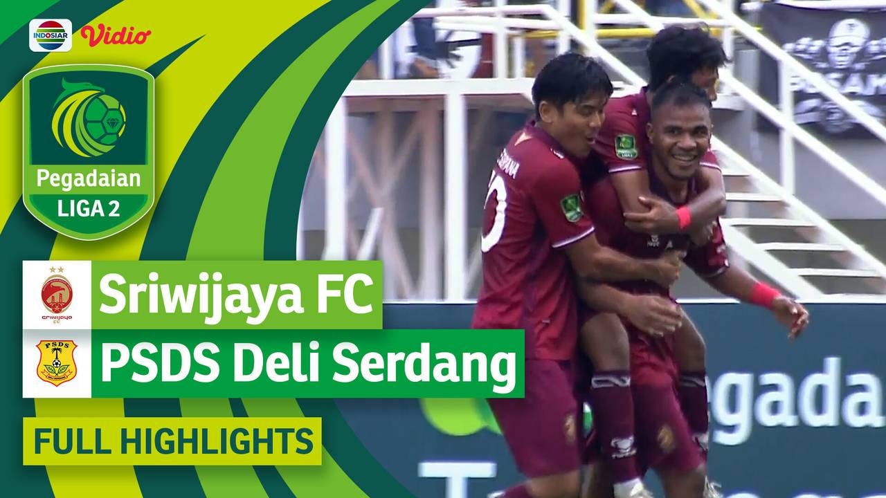 Sriwijaya FC VS PSDS Deli Serdang - Full Highlights | Pegadaian Liga 2 ...