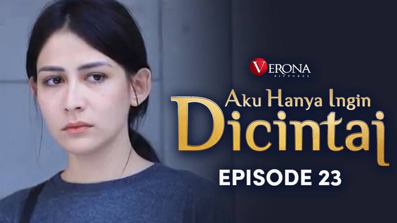 Aku Hanya Ingin Dicintai - Aku Hanya Ingin Dicintai : Episode 23 (2024) | Vidio