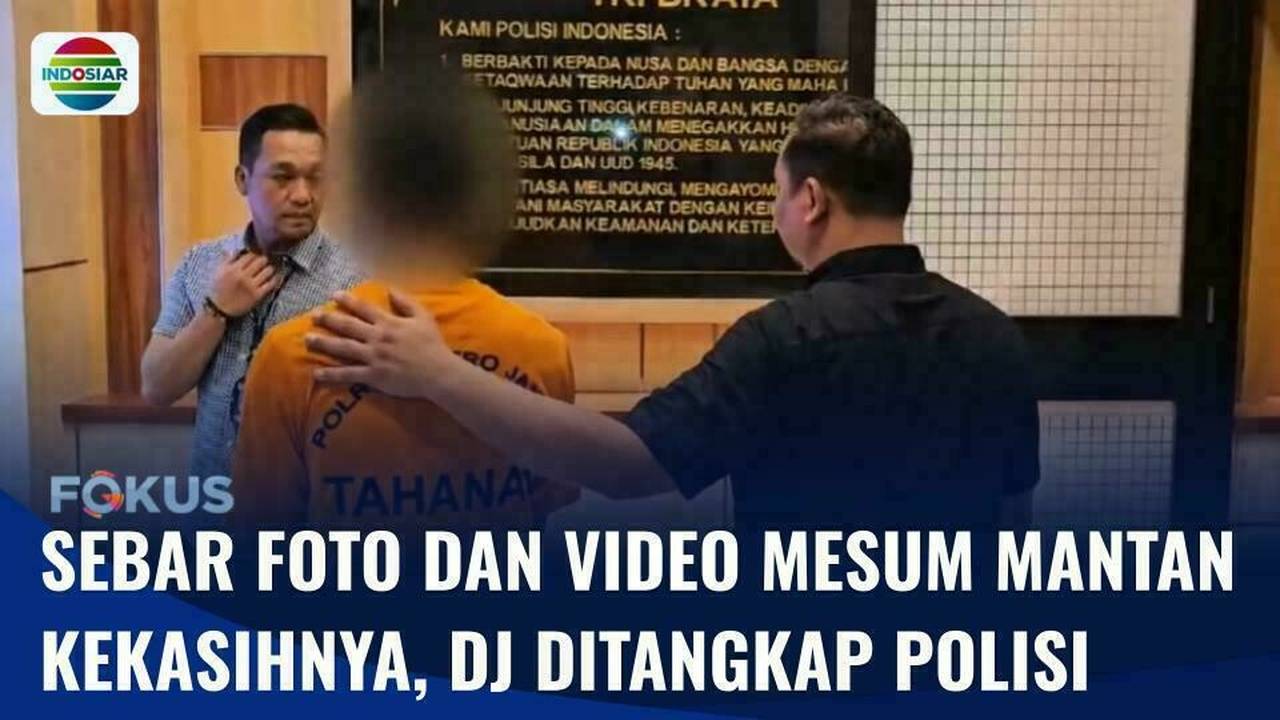 Sebar Foto dan Video Mesum Mantan Kekasih, Seorang DJ Ditangkap Polisi | Fokus - INDOSIAR | Vidio